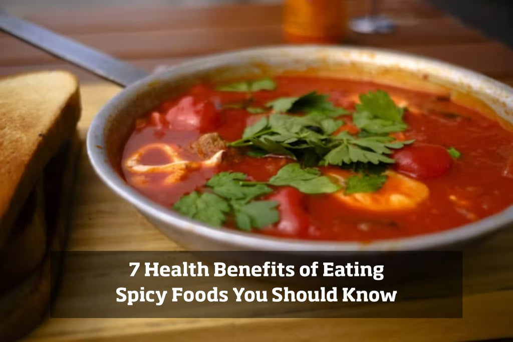 7 Health Benefits of Eating Spicy Foods You Should Know – Naagin