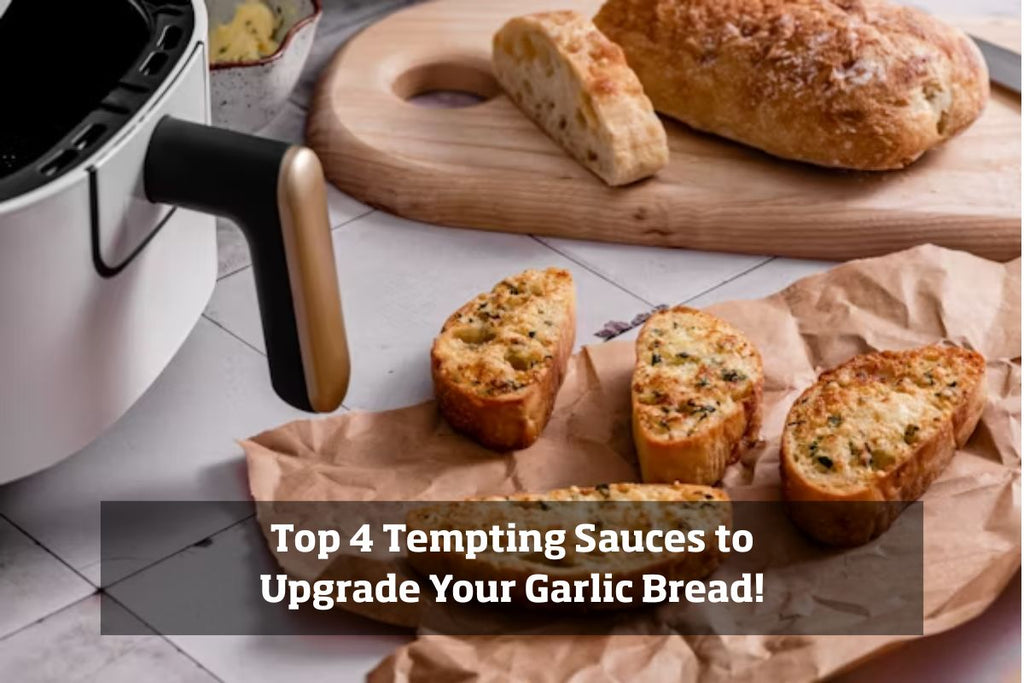 Top 4 Tempting Sauces to Upgrade Your Garlic Bread! – Naagin
