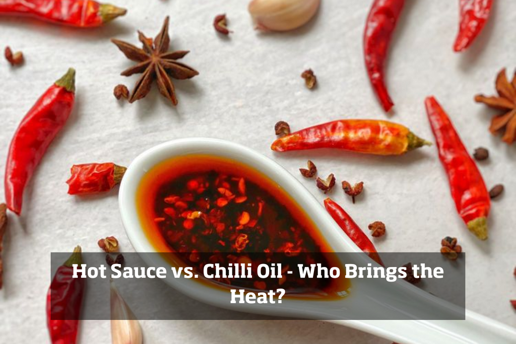 Hot Sauce vs. Chilli Oil: Who Brings the Real Heat? – Naagin